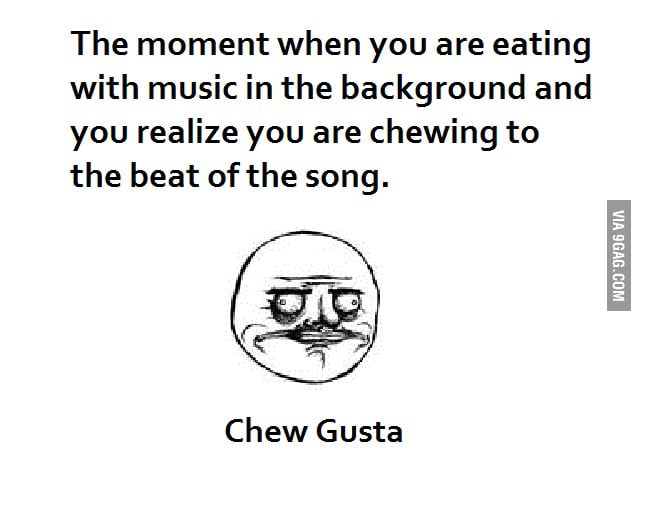 Chew gusta - 9GAG