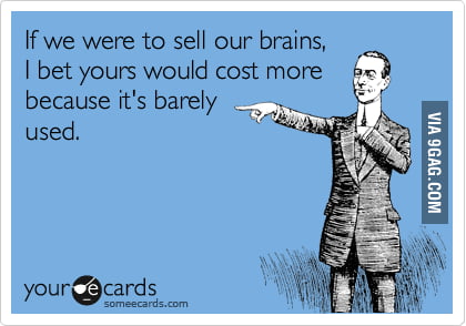 If we sell our brains - 9GAG
