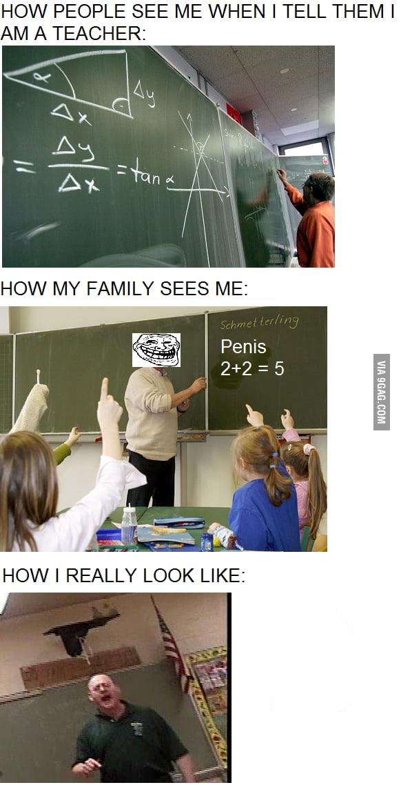 Being A Teacher 9gag