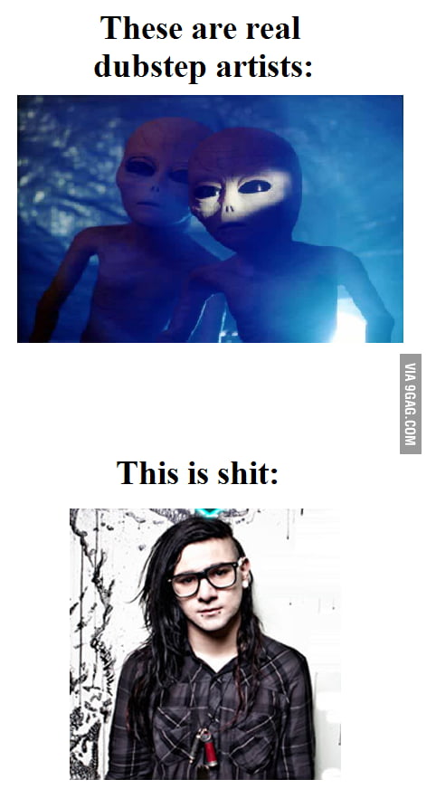 Real Dubstep Artists. - 9GAG
