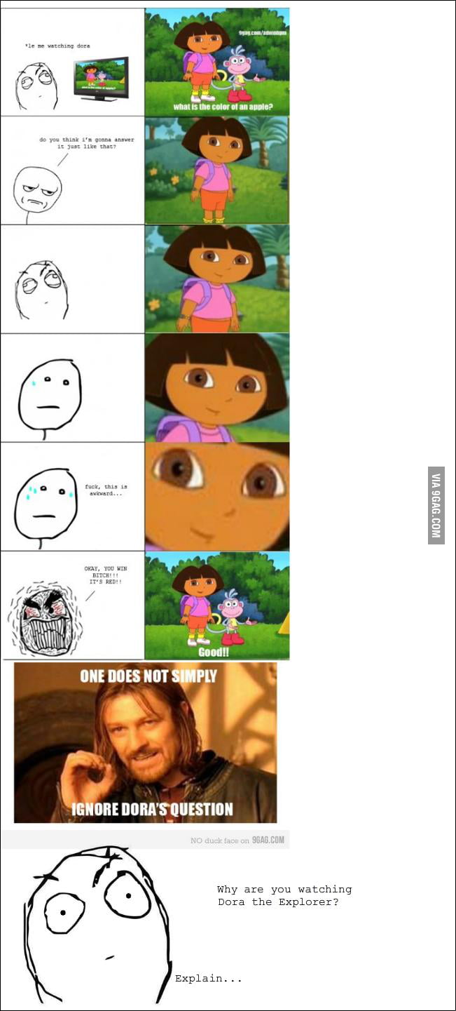 Why are you watching Dora? - 9GAG