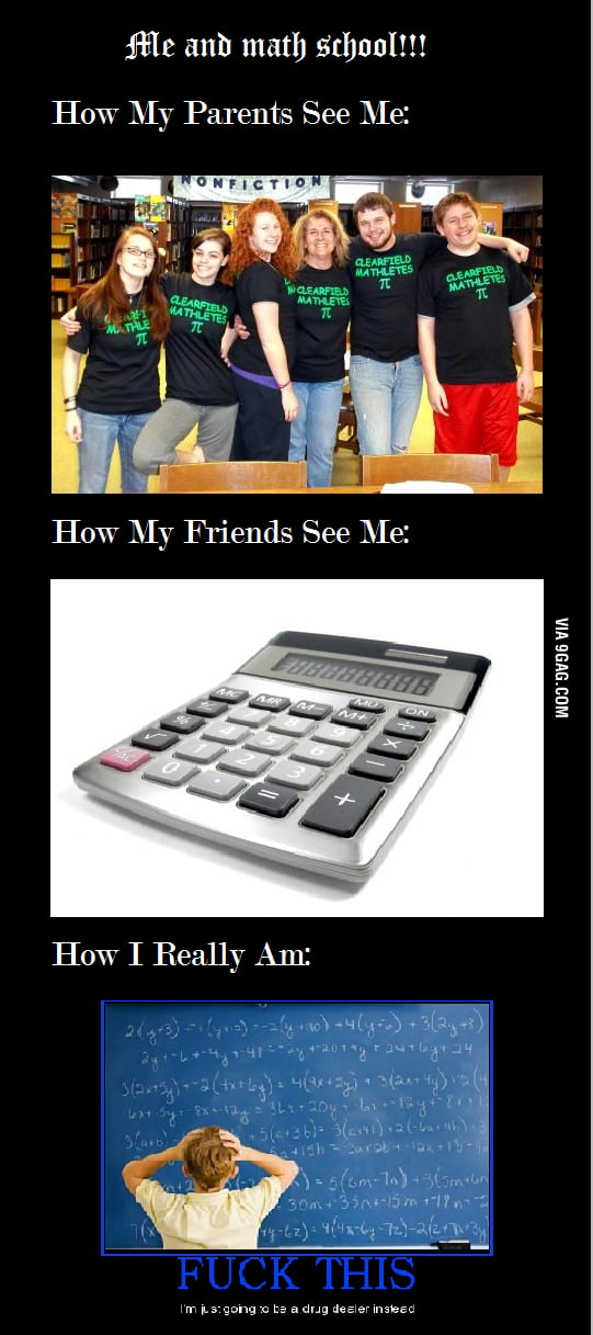Me And Math Schol - 9GAG