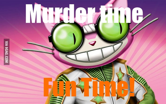 Murder Time! Fun time! - 9GAG