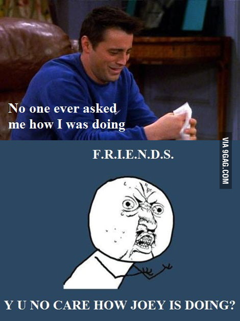 Poor Joey... - 9GAG