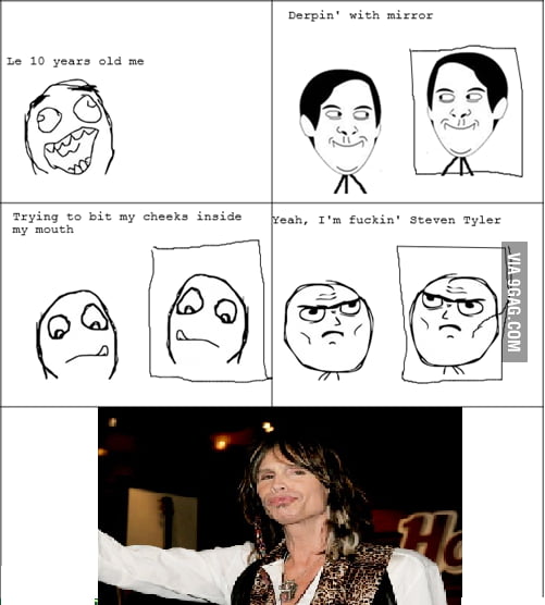 Yeah I'm Steven Tyler... - 9GAG