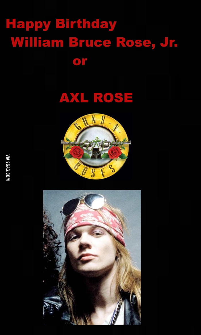 Happy Birthday Axl Rose ! - 9GAG