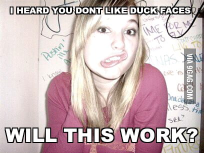 No duck face - 9GAG