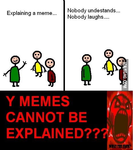 Memes cannot be explained... - 9GAG