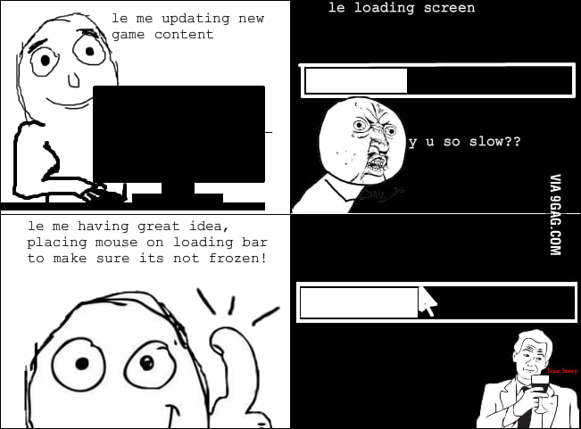The true story about slow loading screens - 9GAG