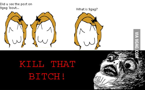 Die b*tch die! - 9GAG