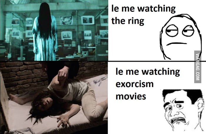 Le me watching exorcism movies.. - 9GAG