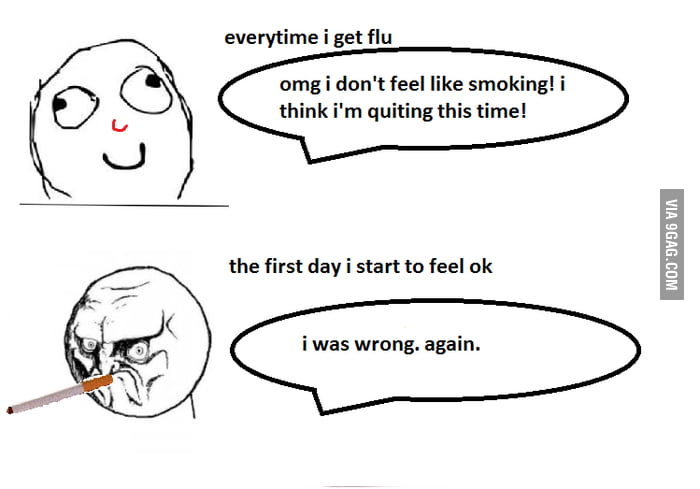Omg I will never smoke again!! oh wait.. - 9GAG