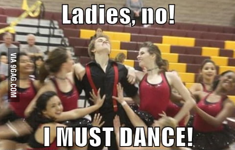 I must dance! - 9GAG