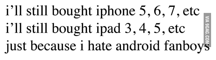 I hate android fanboys - 9GAG