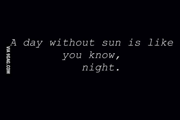 A day without sun,.. - 9GAG