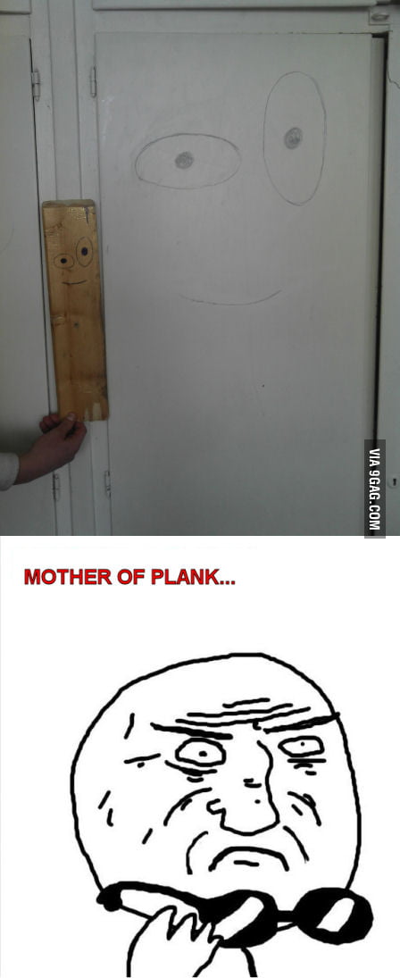 Mother of plank.. - 9GAG