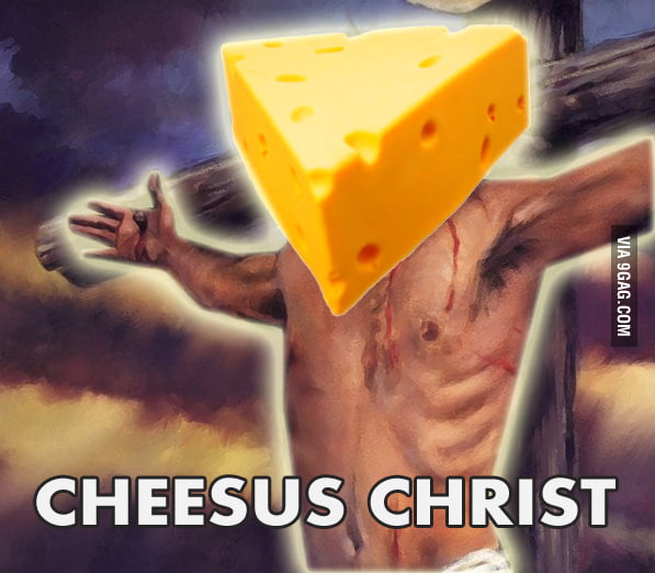 Mighty cheesus - 9GAG