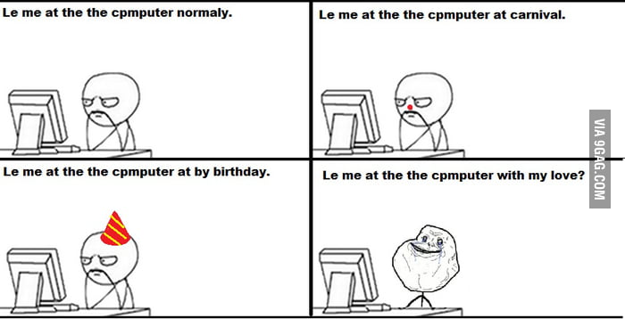 Le me on computer .. few days - 9GAG