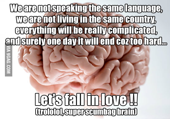 REALLY Scumbag brain, REALLY ?? - 9GAG