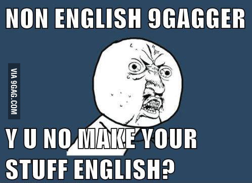 Foreign-language memes suck. sincerely fellow german 9gagger - 9GAG