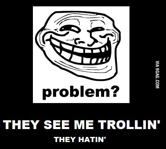 They see me trollin' - 9GAG
