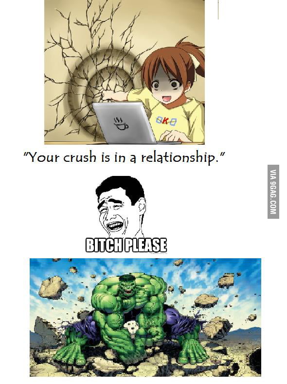 "Your crush is in a relationship." B*tch Please ..... - 9GAG