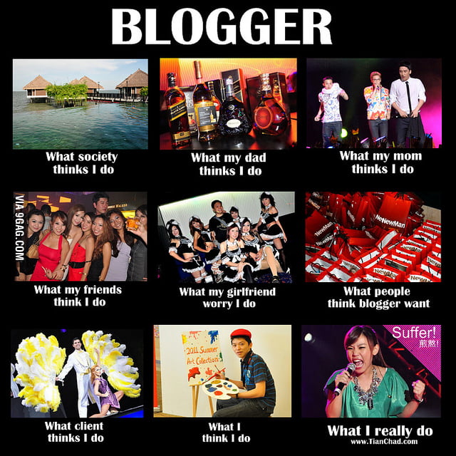 BLOGGER MEME: What People Really Think I Do - 9GAG