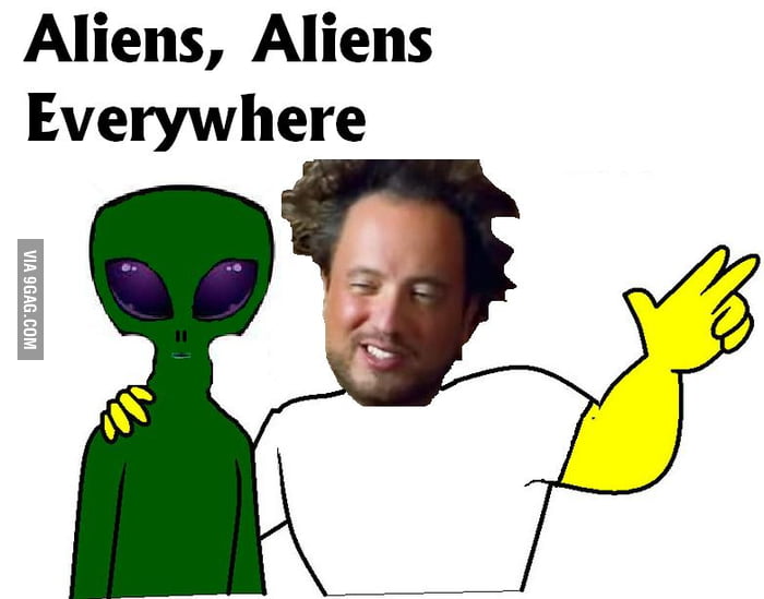 Aliens, Aliens Everywhere - 9GAG