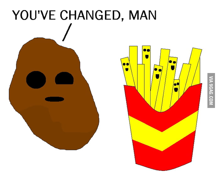 You've changed, man - 9GAG
