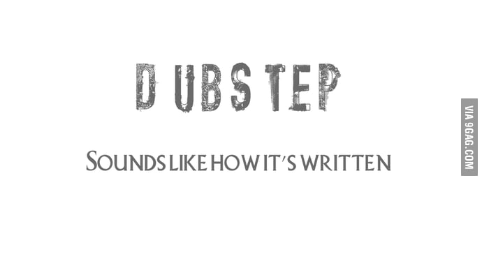 Dubstep - 9GAG