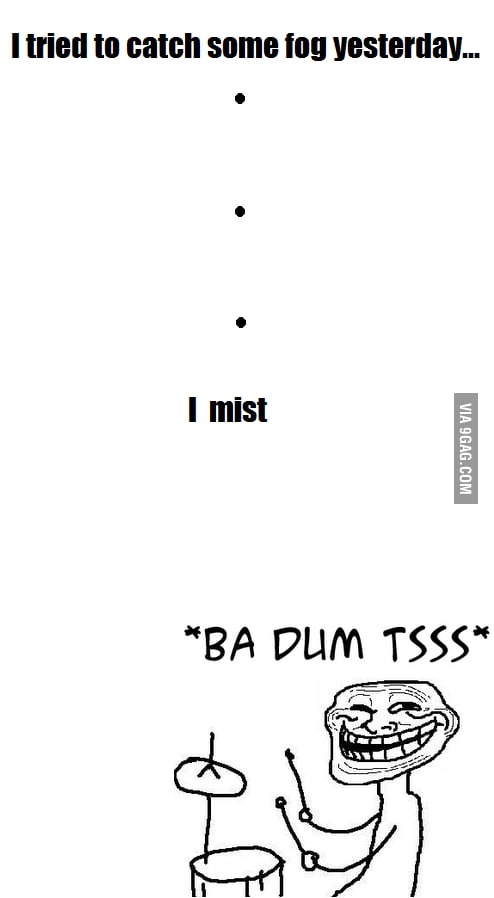 Ba dum tss - 9GAG