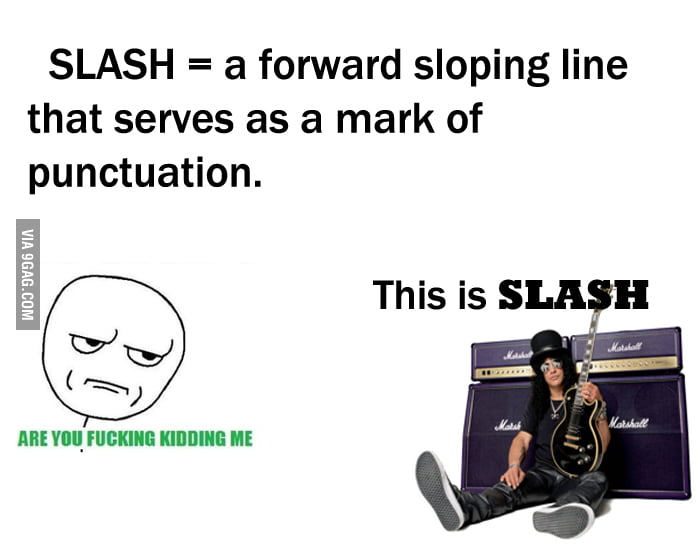The real SLASH - 9GAG