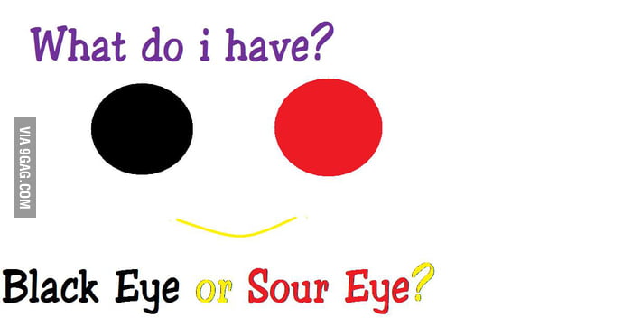 Black eye or Sour eye - 9GAG