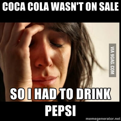 First World Problems - Coca Cola/Pepsi Problem - 9GAG