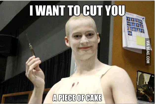 I Want To Cut You - 9GAG