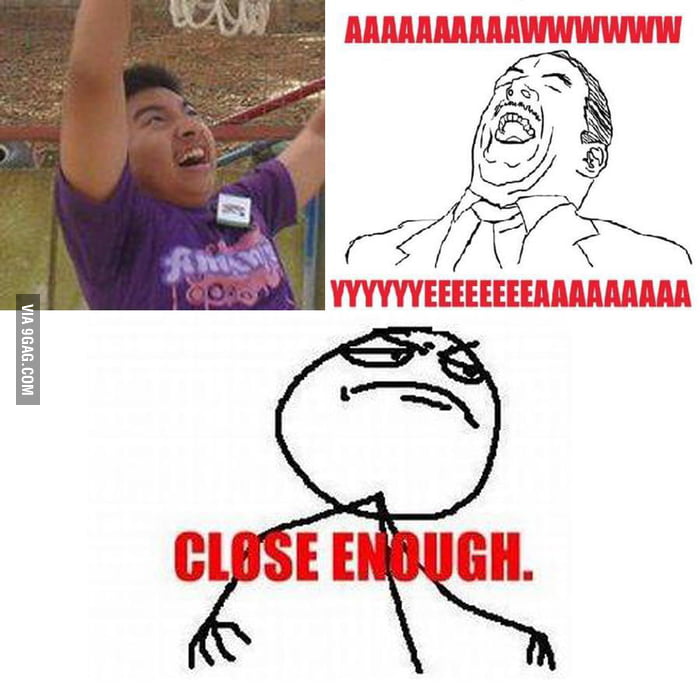 Awwwww Yeah... (Close Enough) - 9GAG