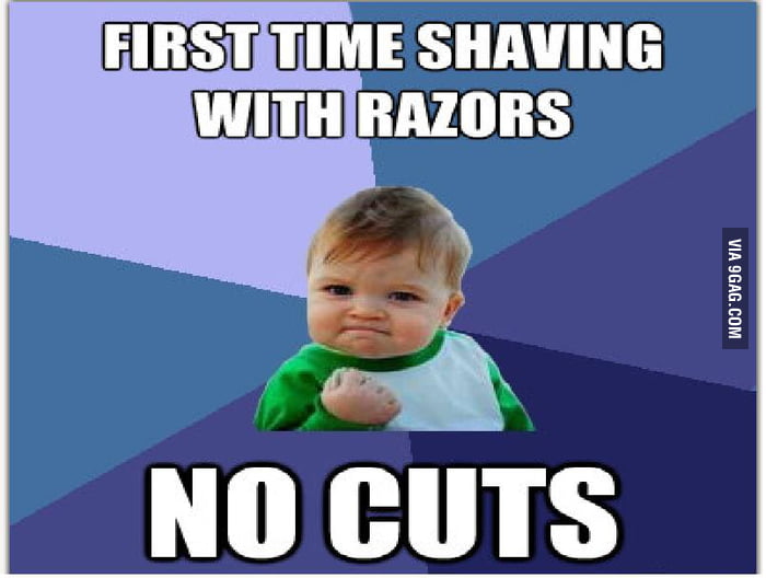 SHaving for the first time like a boss - 9GAG