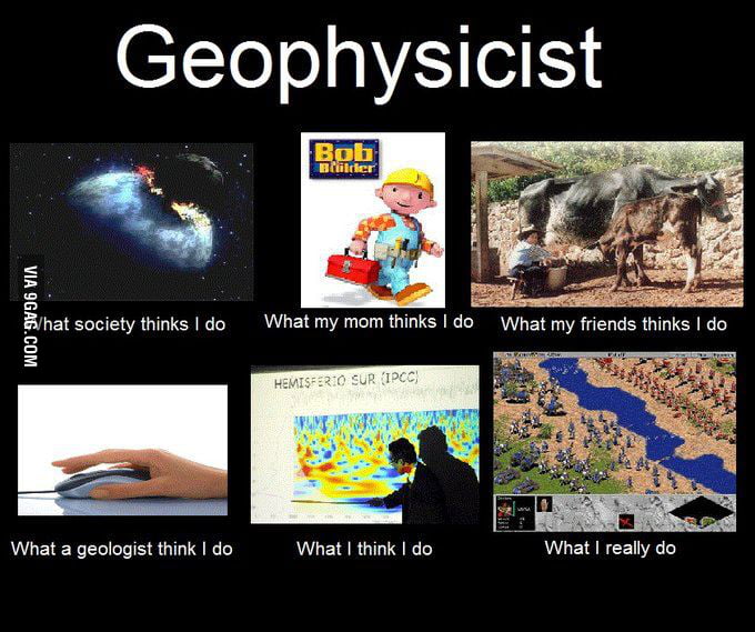 What geophysicists really do - 9GAG