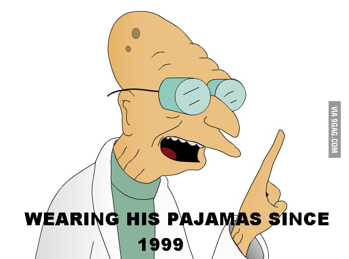 But I'm Already in My Pajamas - 9GAG