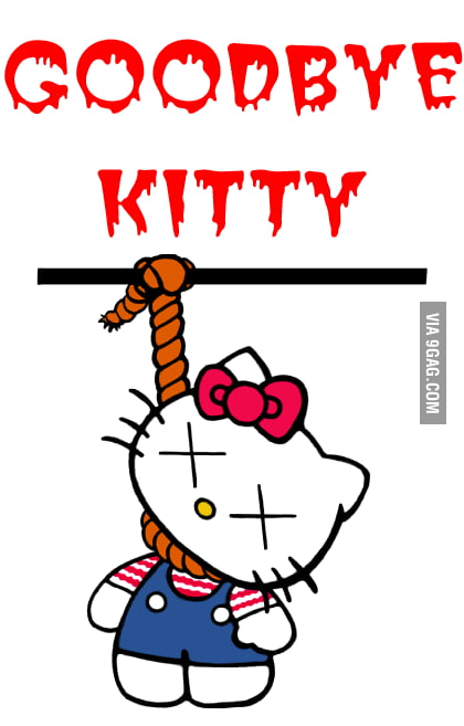 Hello Kitty --> Goodbye Kitty - 9GAG