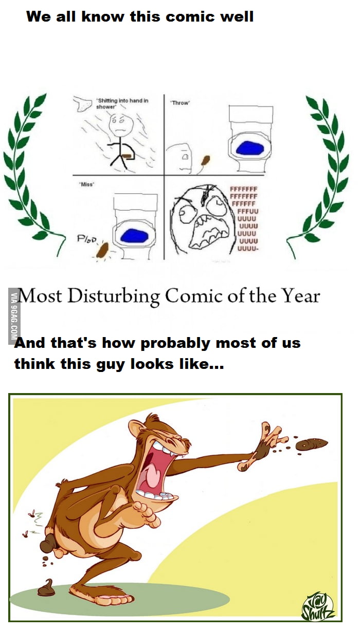 The truth of the poop throwing guy - 9GAG
