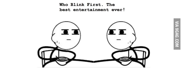 Who Blink First? - 9GAG
