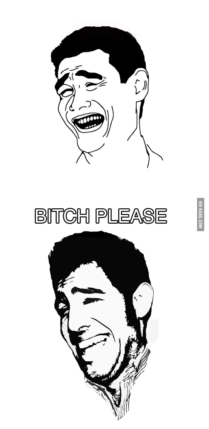 Really? B*TCH PLEASE - 9GAG
