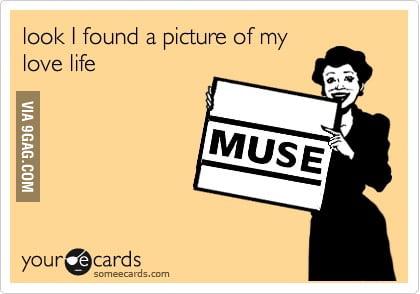 For all the Muse lovers. - 9GAG