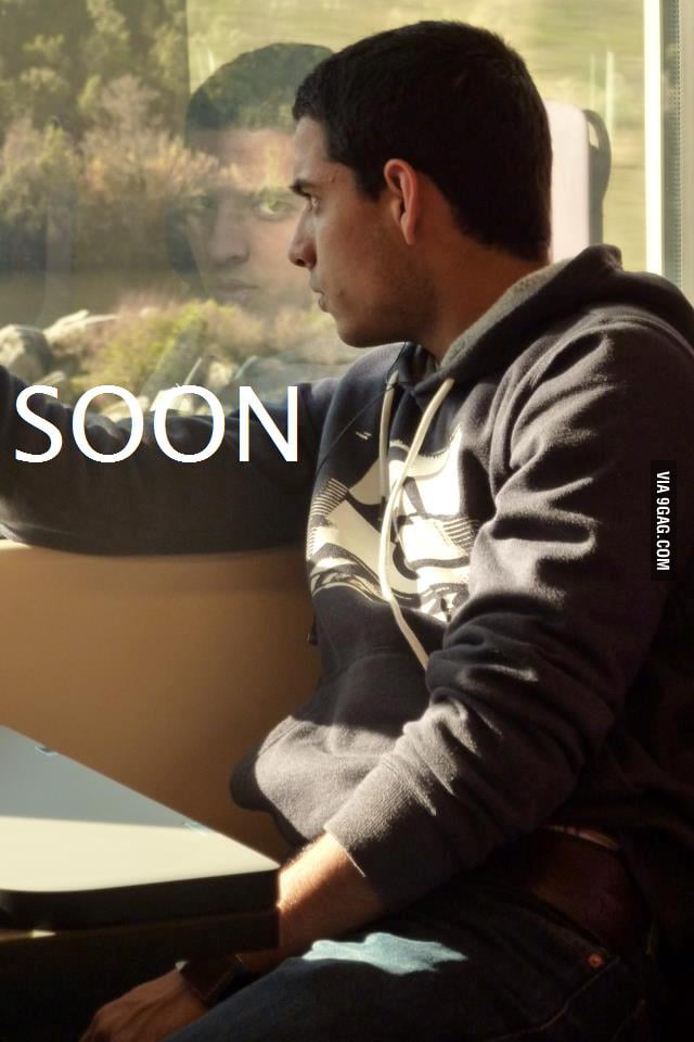 Sooooon - 9GAG