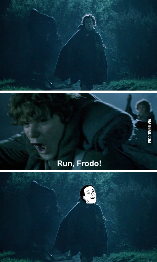 Run, frodo, run! - 9GAG