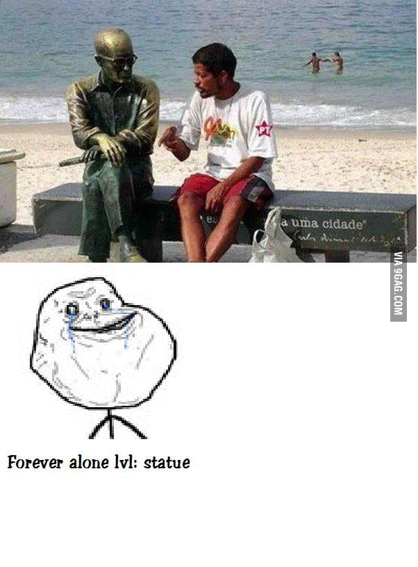Forever alone lvl: statue - 9GAG