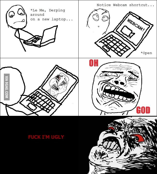 Webcam = You're One Ugly Mo'Fo'. - 9GAG