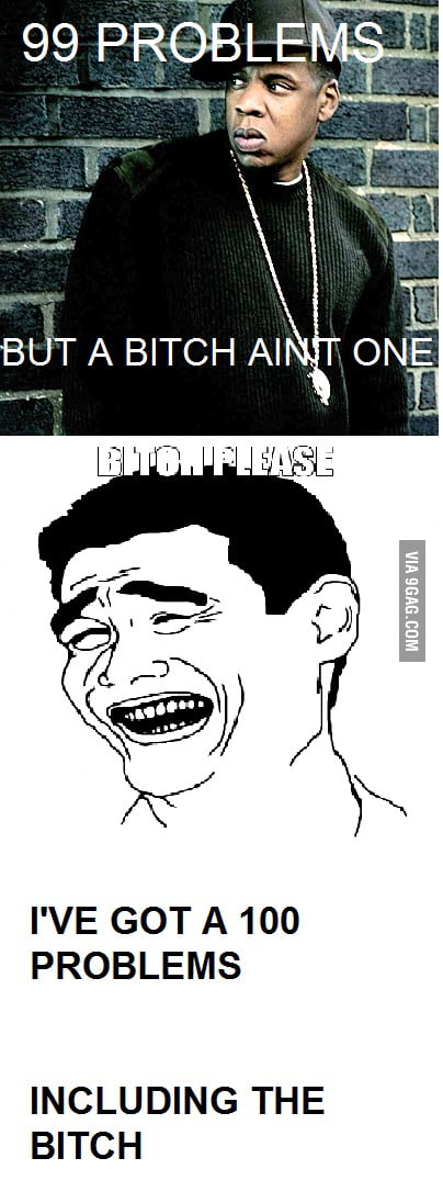 99 problems - 9GAG