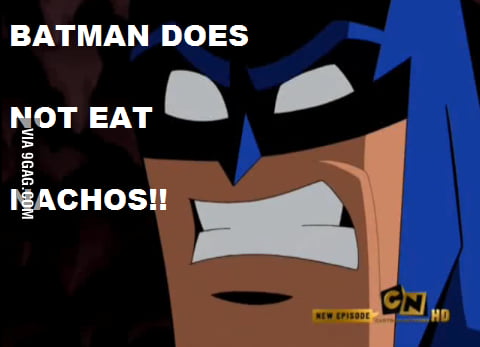 BATMAN DOES NOT EAT NACHOS!! - 9GAG